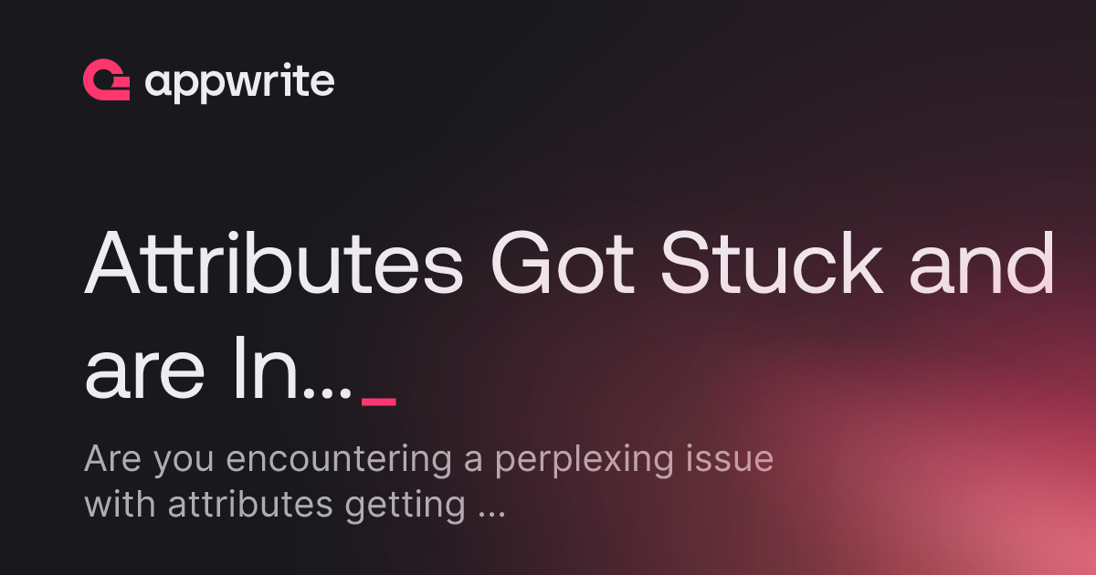Attributes Got Stuck And Are In Processing Threads Appwrite